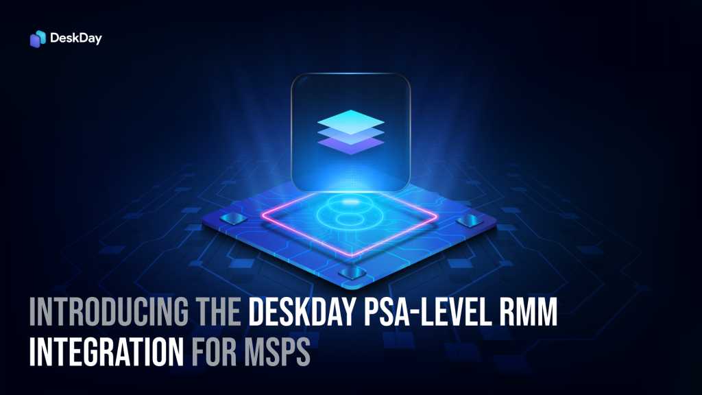 Introducing the DeskDay PSA-Level RMM Integration for MSPs